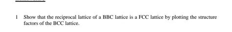 Solved Please Show That The The Reciprocal Lattice Of A BCC Chegg Com