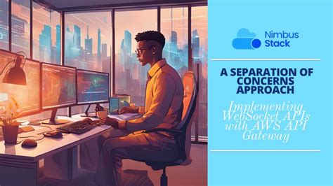 Implementing Websocket Apis With Aws Api Gateway A Separation Of Concerns Approach