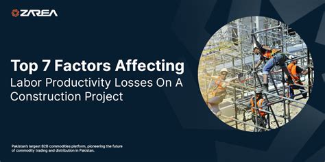 Top 7 Factors Affecting Labor Productivity Losses On A Construction Project Zarea