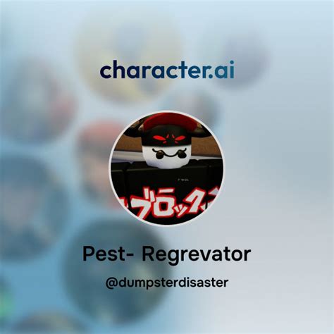 Chat With Pest Regrevator Characterai Ai Chat Reimaginedyour