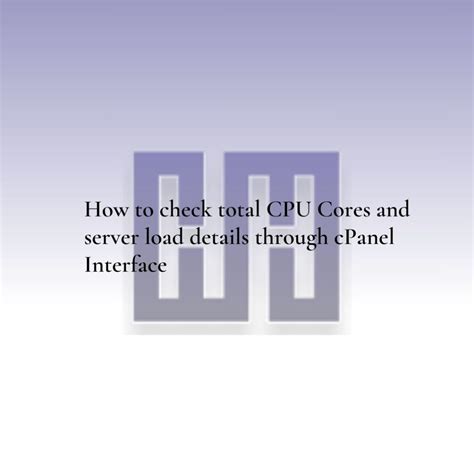How To Check Total Cpu Cores And Server Load Details Through Cpanel Interface