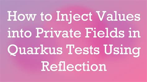 How To Inject Values Into Private Fields In Quarkus Tests Using