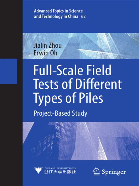 Full Scale Field Tests Of Different Types Of Piles Jialin Zhou Erwin