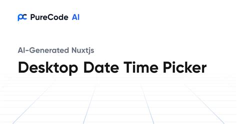 Develop Nuxtjs Desktop Date Time Picker With Ai Help