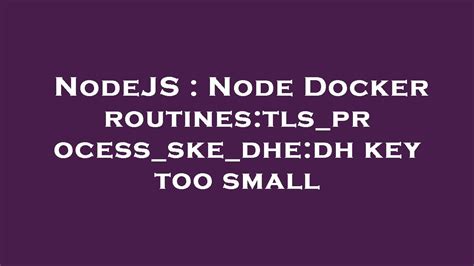Nodejs Node Docker Routinestlsprocessskedhedh Key Too Small