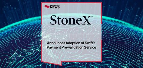Stonex Announces Adoption Of Swifts Payment Pre Validation Service