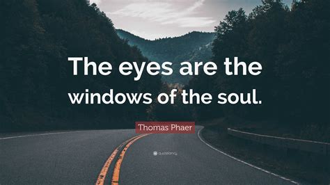 Thomas Phaer Quote The Eyes Are The Windows Of The Soul”