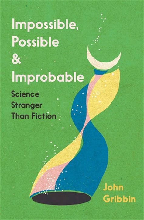 Impossible Possible And Improbable Science Stranger Than Fiction