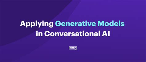 Applying Generative Models In Conversational Ai The Rasa Blog