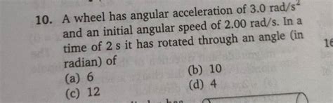 A Wheel Has Angular Acceleration Of 30mathrmradmathrms2 And An Initial