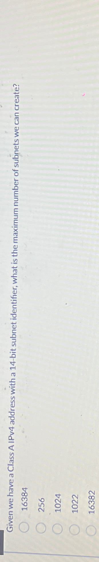 Solved Given We Have A Class A Ipv4 ﻿address With A 14 Bit