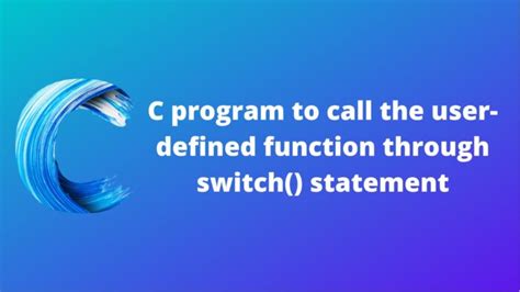 C Program To Call The User Defined Function Through Switch Statement