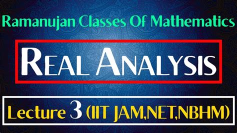 Real Analysis Lecture 3 Iit Jam 2021 Csir Net Gate Nbhm Tifr Youtube