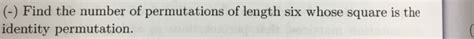 solved find the number of permutations of length six whose