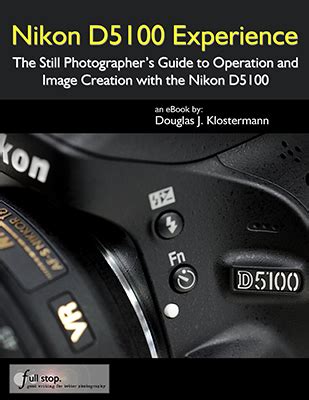 Nikon D5100 Experience The Clear And Helpful Users Guide For The