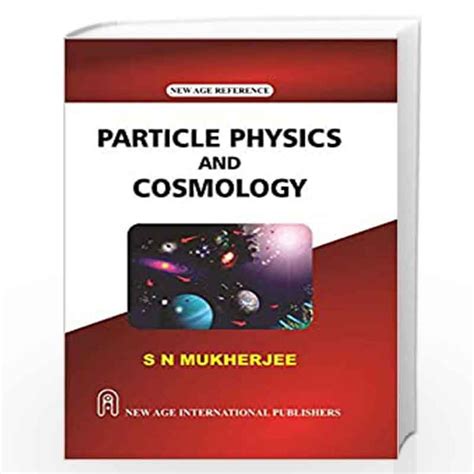 Particle Physics And Cosmology By Mukherjee S N Buy Online Particle Physics And Cosmology Book