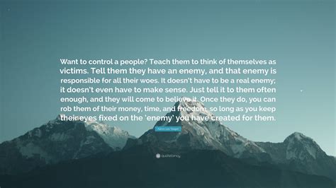 Aaron Lee Yeager Quote Want To Control A People Teach Them To Think