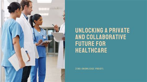 Zero Knowledge Proofs Unlocking A Private And Collaborative Future For Healthcare