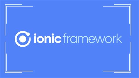 Ionic Framework Simplifying Cross Platform Development In 2025