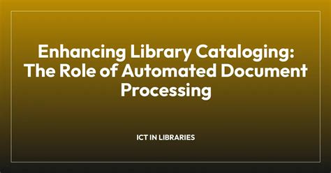 Enhancing Library Cataloging The Role Of Automated Document Processing Lis Library