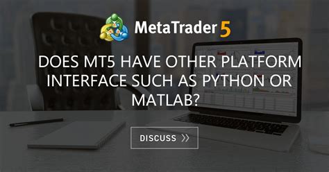 Does Mt5 Have Other Platform Interface Such As Python Or Matlab Mt5 General Mql5