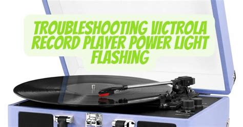Troubleshooting Victrola Record Player Power Light Flashing All For