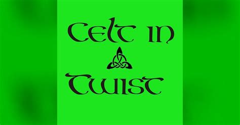 Celt In A Twist March 2 2025 Celt In A Twist