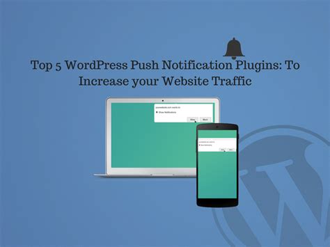 Top 5 Wordpress Push Notification Plugins To Increase Your Website