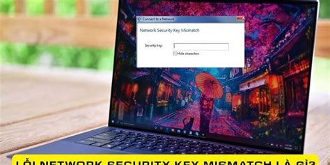 Bật Mí Bí Mật Lỗi Network Security Key Mismatch Là Gì