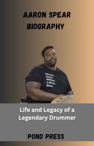 Aaron Spear Biography Life And Legacy Of A Legendary Drummer By Pond