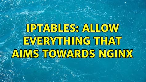 Iptables Allow Everything That Aims Towards Nginx Youtube
