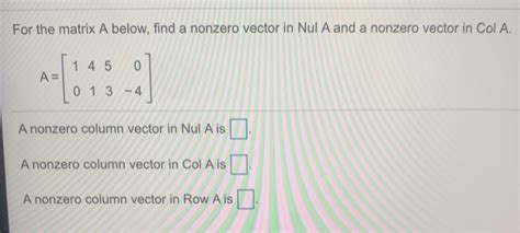 Solved For The Matrix A Below Find A Nonzero Vector In Nul Chegg Com