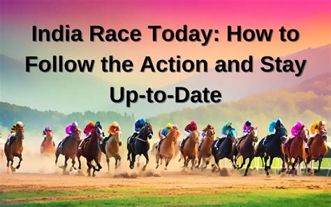 India Race Today How To Follow The Action And Stay Up To Date Race