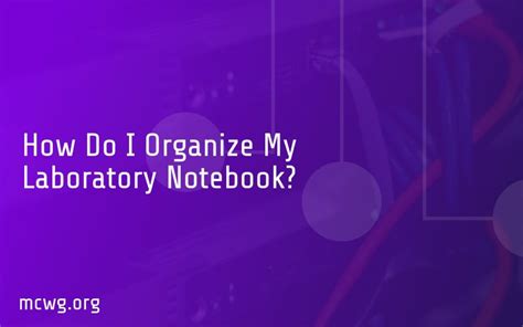 How Do I Organize My Laboratory Notebook