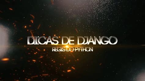 Comentários Sobre O Projeto Dicas De Django Youtube