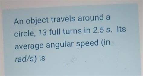 solved an object travels around a circle 13 full turns in