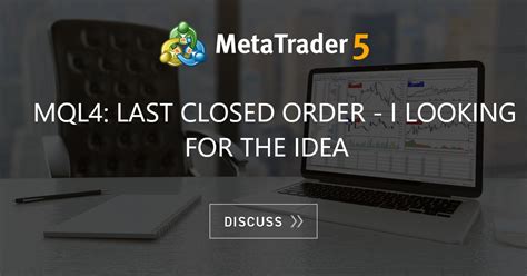 Mql4 Last Closed Order I Looking For The Idea Best Forex Trading Strategy Mql4 And