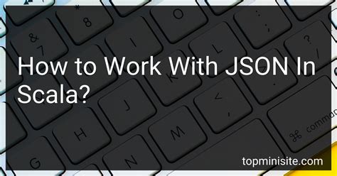 How To Work With Json In Scala In 2025