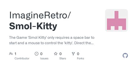 GitHub ImagineRetro Smol Kitty The Game Smol Kitty Only Requires A Space Bar To Start And A
