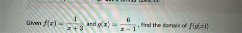 solved given f x 1x 3 ﻿and g x 6x 1 ﻿find the domain of