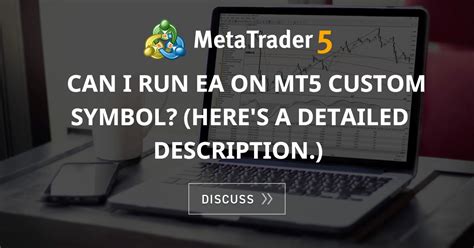 Can I Run Ea On Mt5 Custom Symbol Heres A Detailed Description