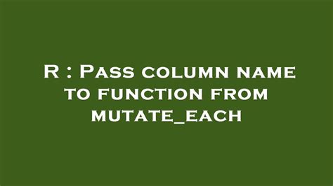 r pass column name to function from mutate each youtube