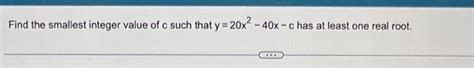 Solved Find The Smallest Integer Value Of C Such That