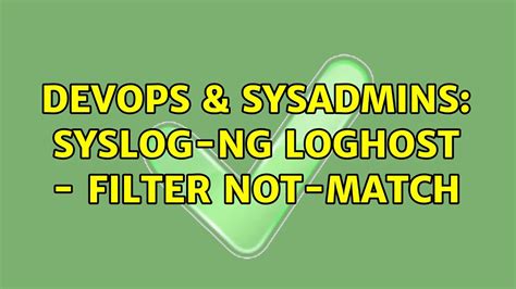 Devops And Sysadmins Syslog Ng Loghost Filter Not Match Youtube
