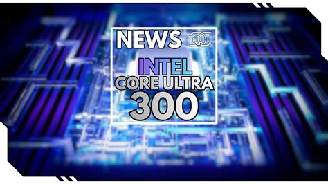 Intel Core Ultra 300 Panther Lake Setzt Neues Notebook Tempo