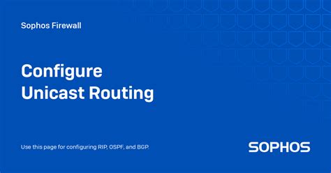 Configure Unicast Routing Sophos Firewall