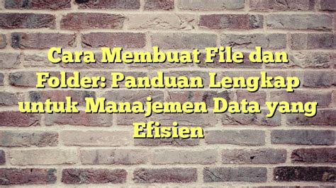 Cara Membuat File Dan Folder Panduan Lengkap Untuk Manajemen Data Yang Efisien Cobain Saja