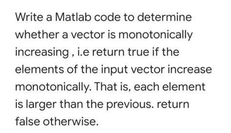 Solved Write A Matlab Code To Determine Whether A Vector Is Chegg Com