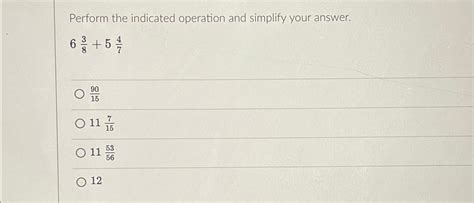 Solved Perform The Indicated Operation And Simplify Your