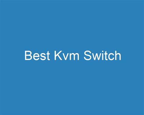 20 Best Best Kvm Switch [2023] Curee